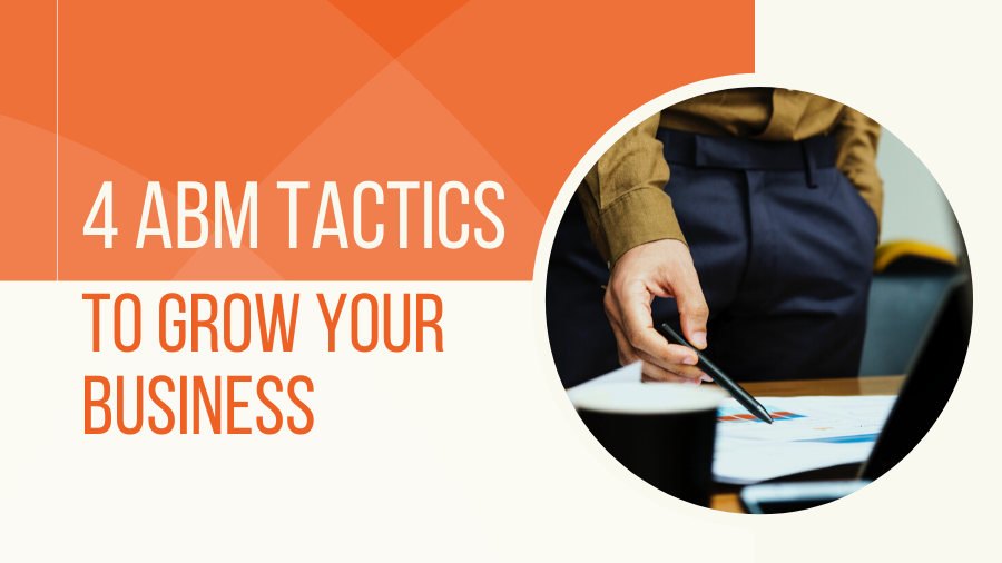 4 ABM Tactics to Grow Your Business