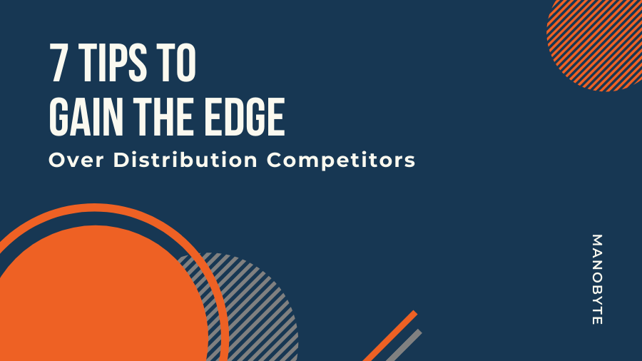 7 Tips to Gain the Edge Over Distribution Competitors
